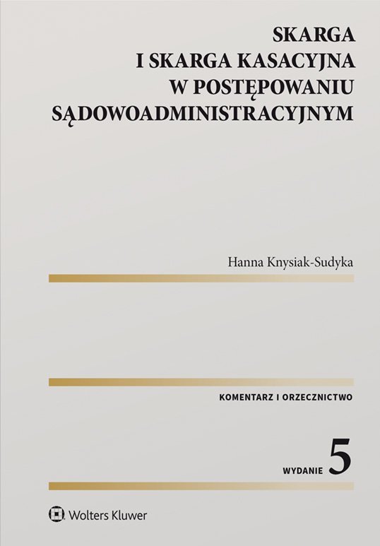 Skarga i skarga kasacyjna w postępowaniu sądowo-administracyjnym - ebook PDF - Knysiak-Sudyka ...
