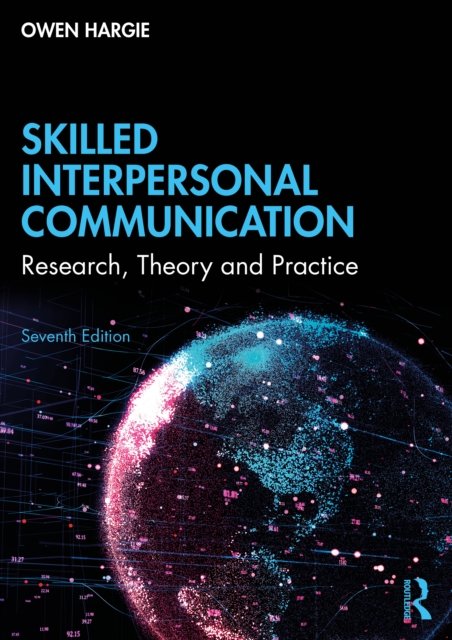Skilled Interpersonal Communication: Research, Theory and Practice ...