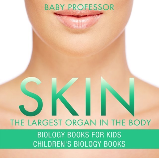 Skin: The Largest Organ In The Body - Biology Books for Kids | Children ...