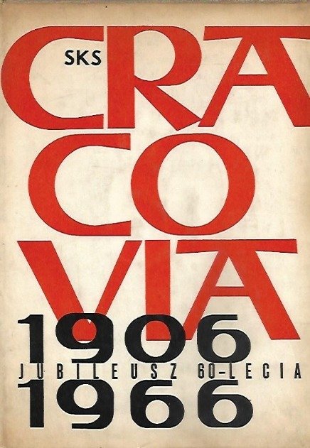 SKS Cracovia Jubileusz 60 - lecia 1906 - 1966 - Opracowanie zbiorowe ...