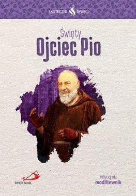 Skuteczni Święci. Święty Ojciec Pio - W opisie | Książka w Empik