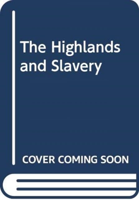 Slaves and Highlanders: Silenced Histories of Scotland and the ...