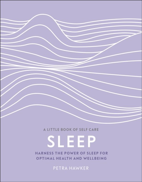 Sleep. Harness the Power of Sleep for Optimal Health and Wellbeing ...
