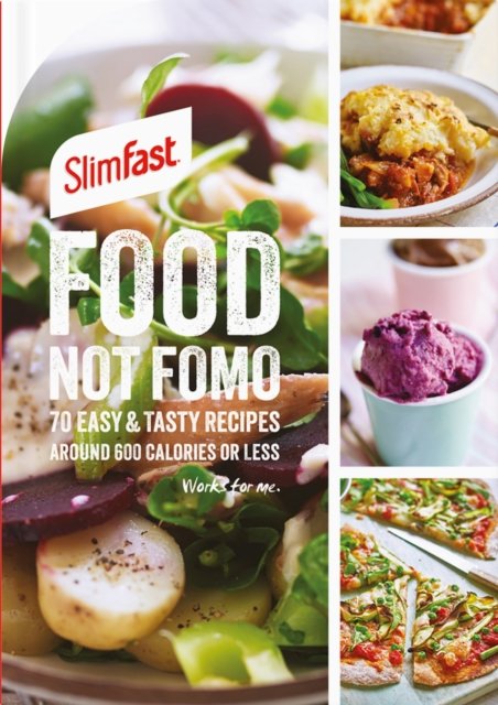 SlimFast Food Not FOMO: 70 Easy & tasty recipes, 600 calories or less ...