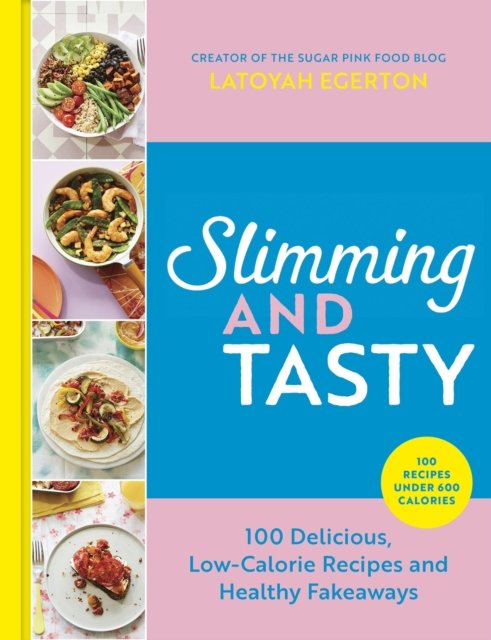 Slimming and Tasty: 100 Delicious, Low-Calorie Recipes and Healthy ...