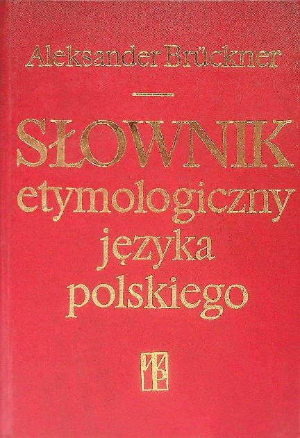 Słownik etymologiczny języka polskiego - Brückner Aleksander | Książka ...