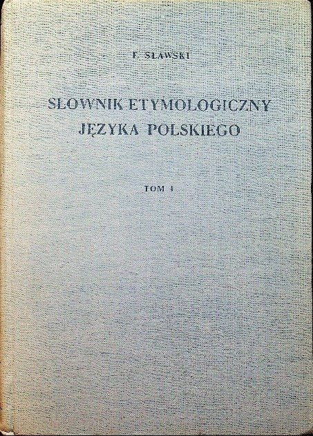Słownik etymologiczny języka polskiego Tom I - Opracowanie zbiorowe | Książka w Empik