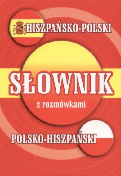 Słownik hiszpańsko-polski, polsko-hiszpański z rozmówkami - Opracowanie zbiorowe | Książka w Empik