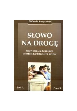 Słowo na drogę. Homilie na niedzielę i święta, Część 3 - Opracowanie ...