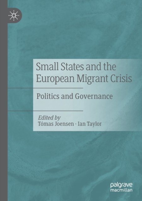 Small States and the European Migrant Crisis: Politics and Governance ...