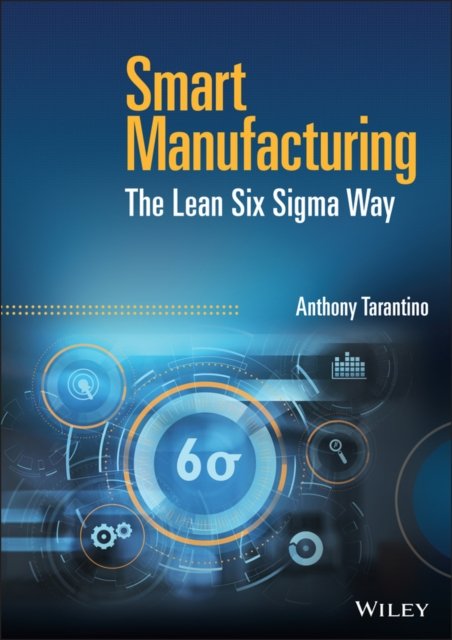 Smart Manufacturing The Lean Six Sigma Way - A. Tarantino | Książka w Empik
