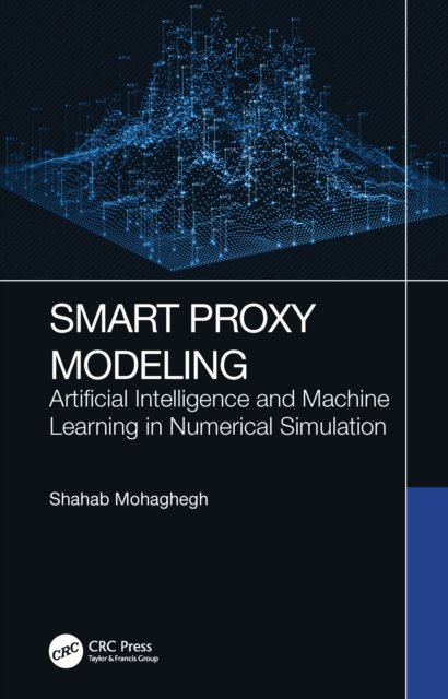Smart Proxy Modeling: Artificial Intelligence and Machine Learning in Numerical Simulation ...