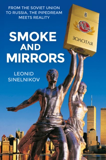 Smoke and Mirrors: From the Soviet Union to Russia, the Pipedream Meets ...