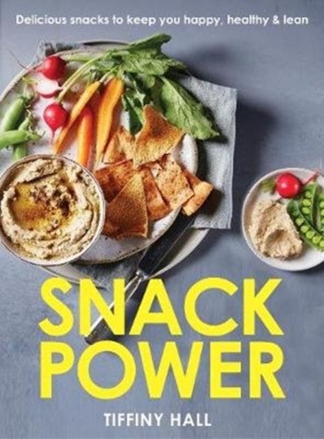 Snack Power: 200+ delicious snacks to keep you healthy, happy and lean ...