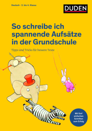 So schreibe ich spannende Aufsätze in der Grundschule - Duden ...