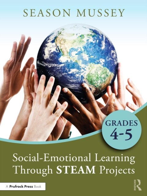 Social-Emotional Learning Through STEAM Projects. Grades 4-5 ...