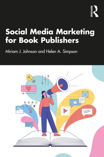 Social Media Marketing for Book Publishers - Taylor & Francis Ltd ...