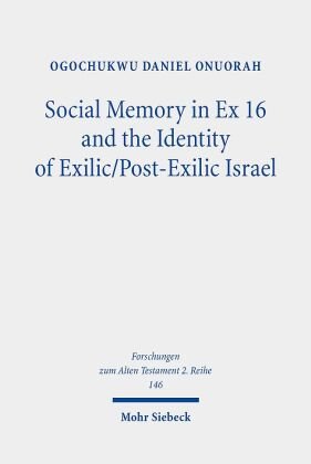 Social Memory in Ex 16 and the Identity of Exilic/Post-Exilic Israel ...