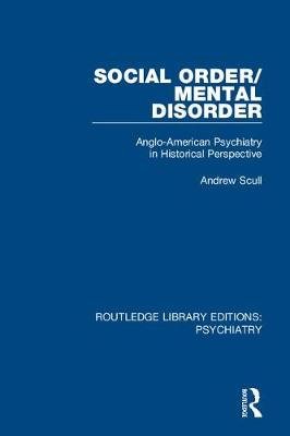 Social Order/Mental Disorder: Anglo-American Psychiatry in Historical ...