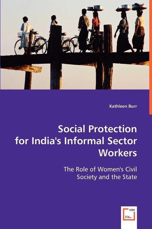 Social Protection For Indias Informal Sector Workers Burr Kathleen