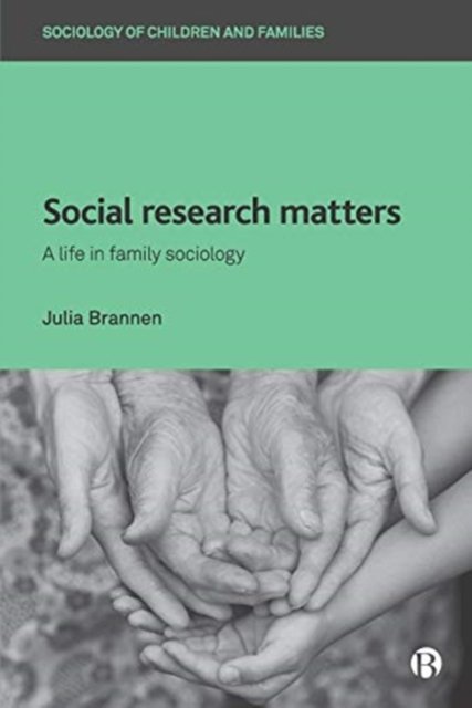 Social Research Matters: A Life in Family Sociology - Julia Brannen ...