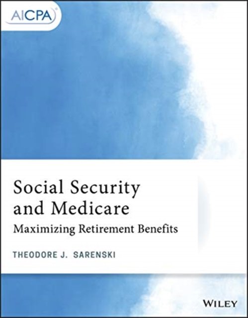 Social Security and Medicare: Maximizing Retirement Benefits - Theodore ...