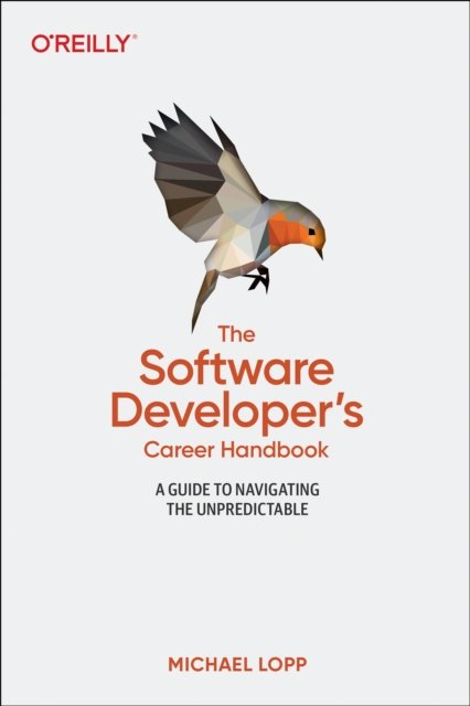 Software Developer's Career Handbook, The: A Guide to Navigating the Unpredictable - O'Reilly ...