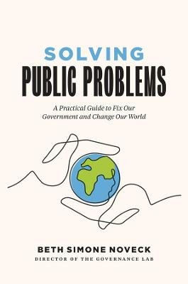 Solving Public Problems: A Practical Guide to Fix Our Government and ...