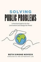 Solving Public Problems: A Practical Guide to Fix Our Government and ...