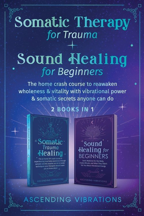 Somatic Therapy for Trauma & Sound Healing for Beginners - Ascending ...