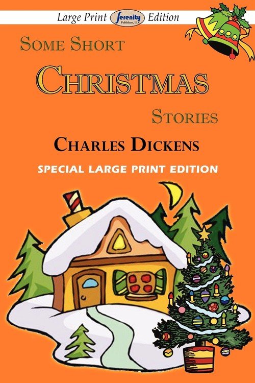 Some Short Christmas Stories (Large Print Edition) - Dickens Charles ...