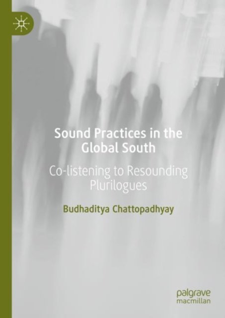 Sound Practices in the Global South: Co-listening to Resounding ...