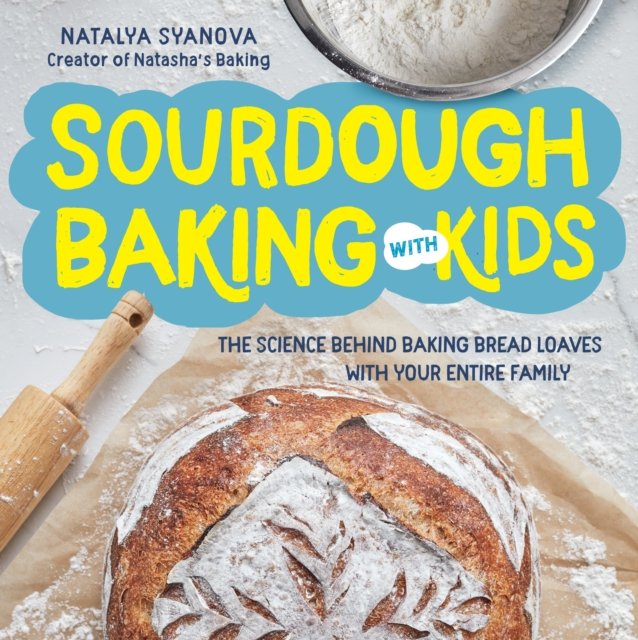 Sourdough Baking with Kids. The Science Behind Baking Bread Loaves with ...