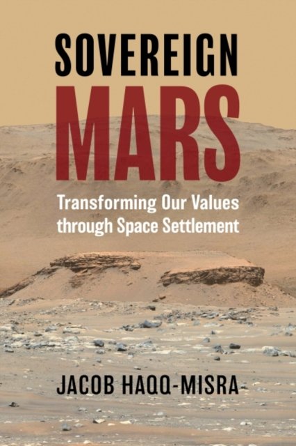 Sovereign Mars: Transforming Our Values through Space Settlement ...
