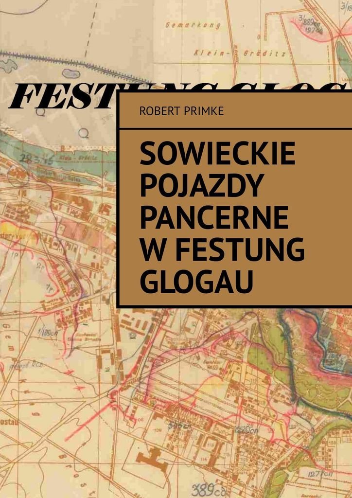 Sowieckie pojazdy pancerne w Festung Glogau - ebook mobi - Primke ...