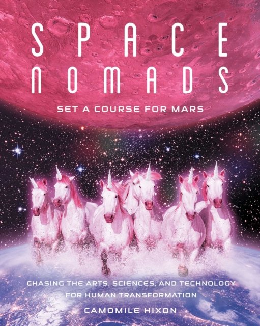 Space Nomads. Set a Course for Mars. Chasing the Arts, Sciences, and Technology for Human ...