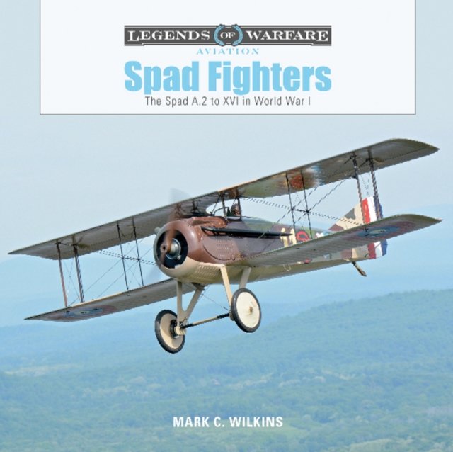 Spad Fighters: The Spad A.2 to XVI in World War I - Mark C. Wilkins ...