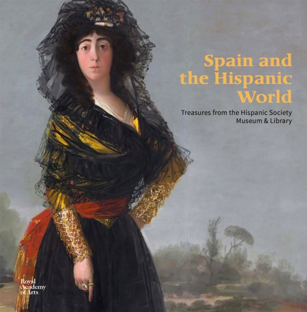 Spain and the Hispanic World: Treasures from the Hispanic Society ...