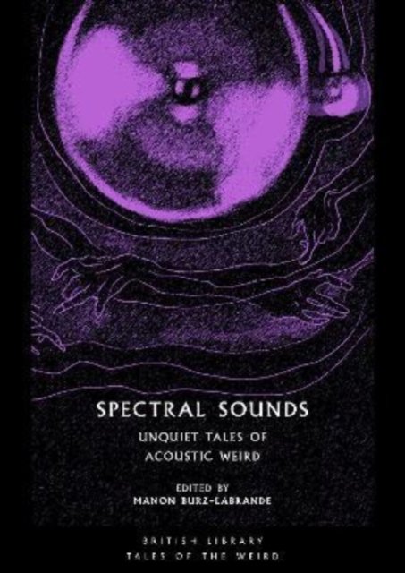 Spectral Sounds: Unquiet Tales of Acoustic Weird - Manon Burz-Labrande ...
