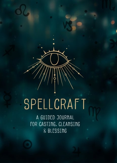 Spellcraft: A Guided Journal for Casting, Cleansing, and Blessing ...