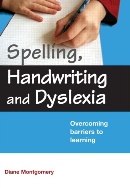 Spelling, Handwriting and Dyslexia: Overcoming Barriers to Learning ...
