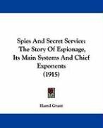 Spies and Secret Service: The Story of Espionage, Its Main Systems and ...