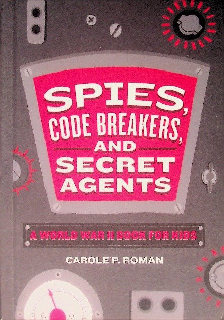 Spies, Code Breakers, and Secret Agents A world war II book for kids ...