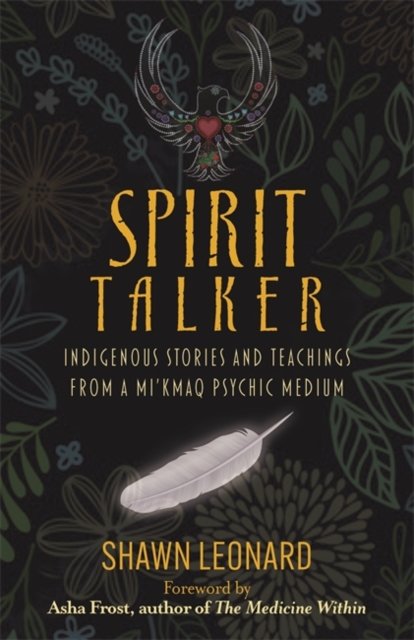 Spirit Talker: Indigenous Stories and Teachings from a Mi'kmaq Psychic ...