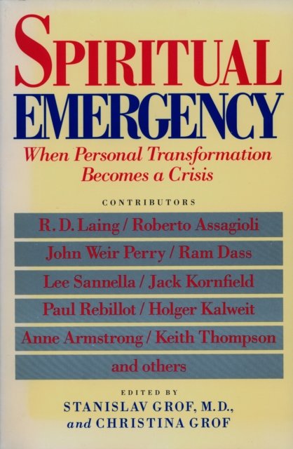 Spiritual Emergency. When Personal Transformation Becomes a Crisis ...