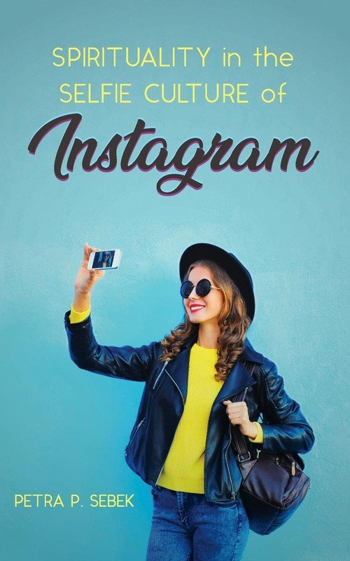 Spirituality in the Selfie Culture of Instagram - Sebek Petra P ...