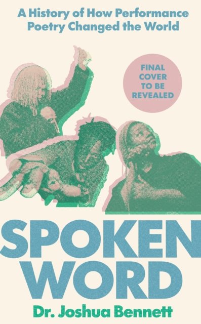 Spoken Word: The Story of How Performance Poetry Changed the World ...