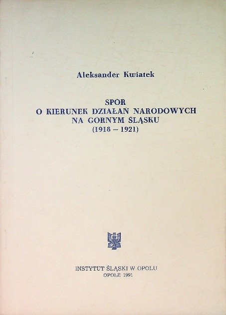 Spór o kierunek działań narodowych na Górnym Śląsku ( 1918 - 1921 ...
