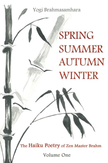 Spring Summer Autumn Winter: The Haiku Poetry of Zen Master Brahm ...