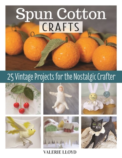 Spun Cotton Crafts: 25 Vintage Projects for the Nostalgic Crafter ...
